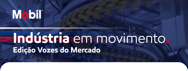 Mobil Industria em movimento | Edição vozes do mercado
